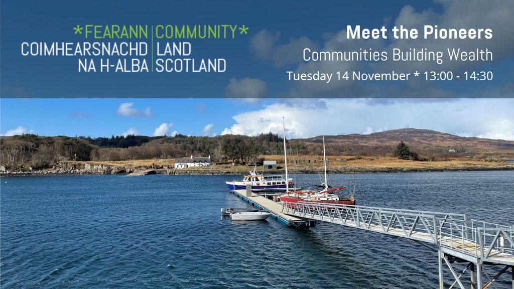 Meet the Pioneers: Communities Building Wealth – Community Land Scotland