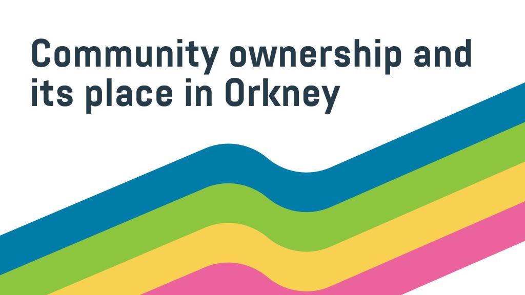Community ownership and its place in Orkney – Community Land Scotland